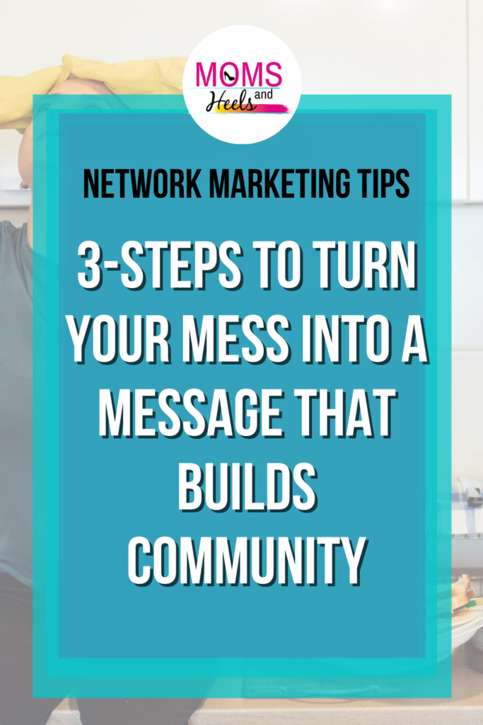 3-Steps To Turn Your Mess Into a Message That Builds Community ...