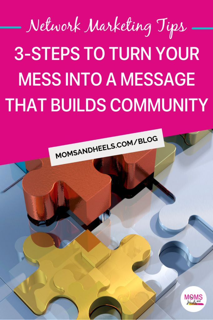 3-Steps To Turn Your Mess Into a Message That Builds Community ...